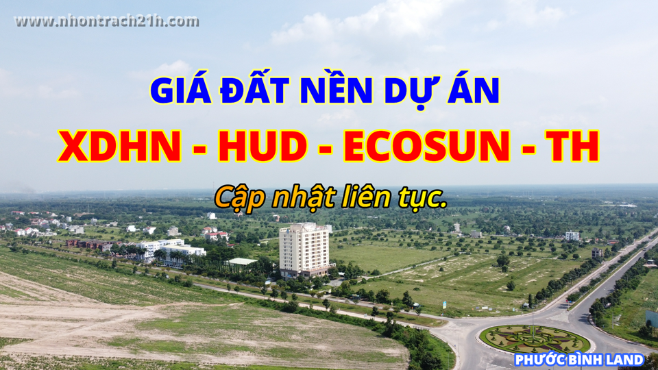 Giá cả đất nền dự án xdhn, hud, ecosun, thành hưng nhơn trạch